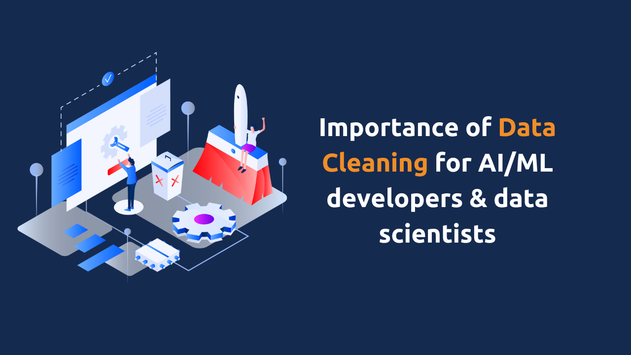 Importance Of Data Cleaning For Aiml Developers And Data Scientists Ask On Data 